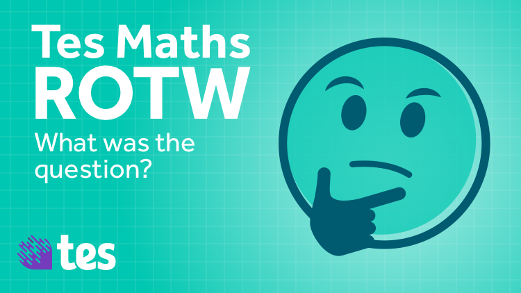 What was the question? TES Maths Resource of the Week - Mr Barton Maths ...