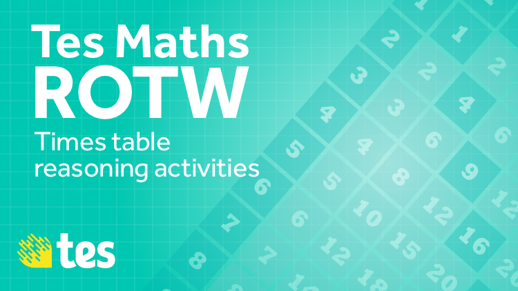 Times table reasoning activities: TES Maths Resource of the Week - Mr ...
